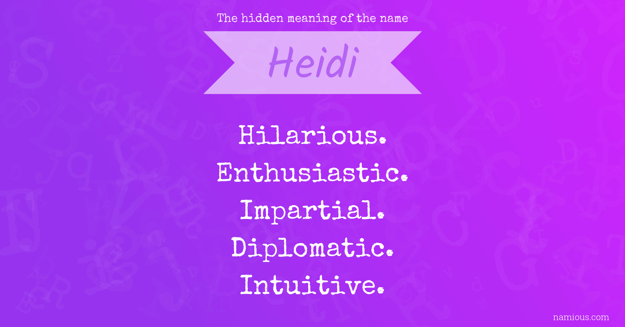 The Hidden Meaning Of The Name Heidi Namious The Hidden Meaning Of The Name Heidi Namious