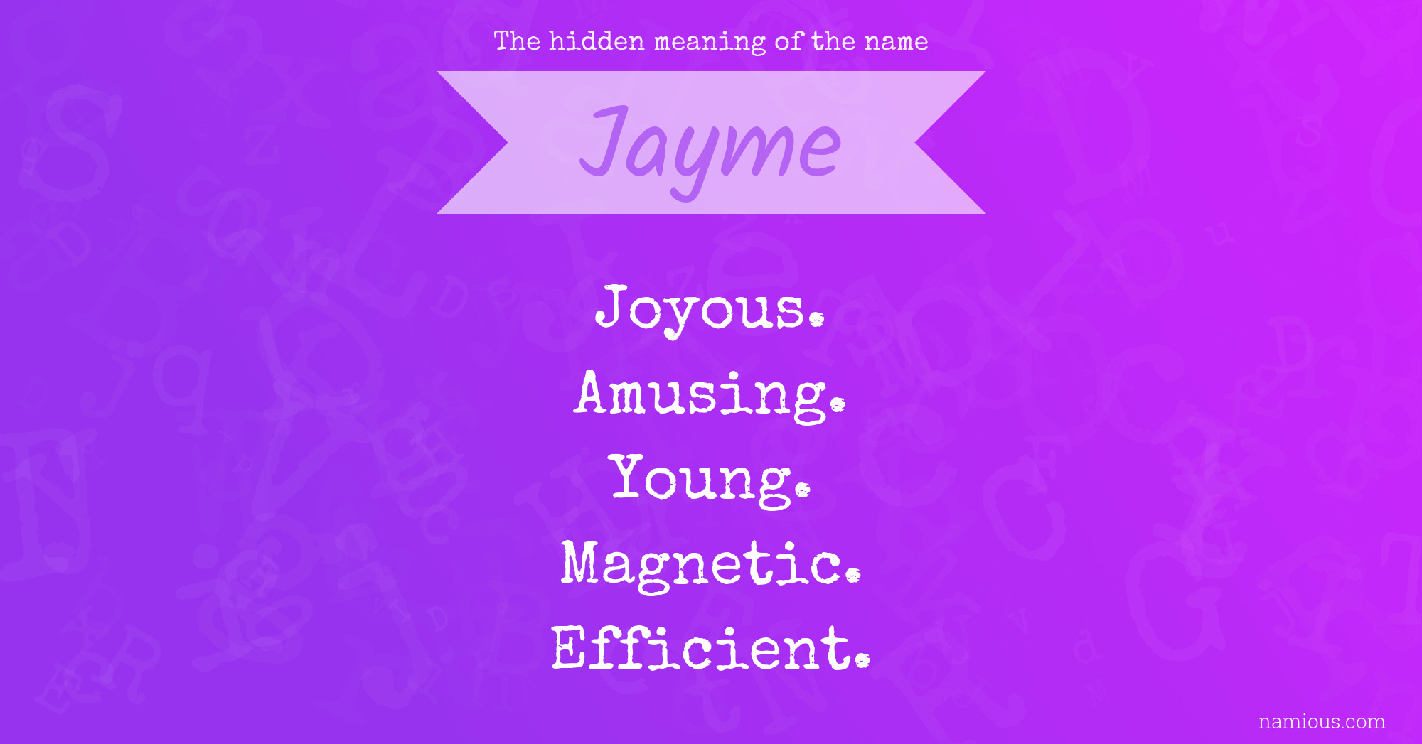 The Hidden Meaning Of The Name Jayme Namious