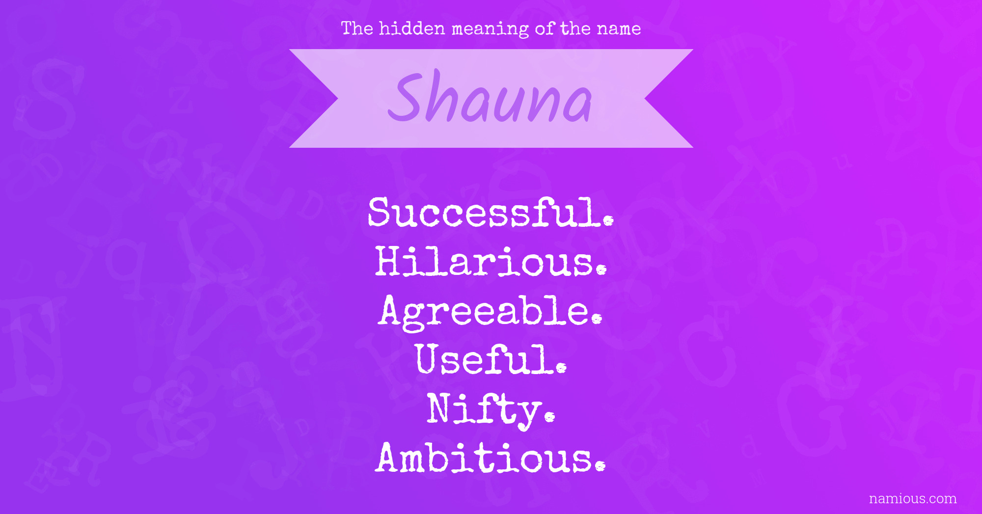 The Hidden Meaning Of The Name Shauna Namious