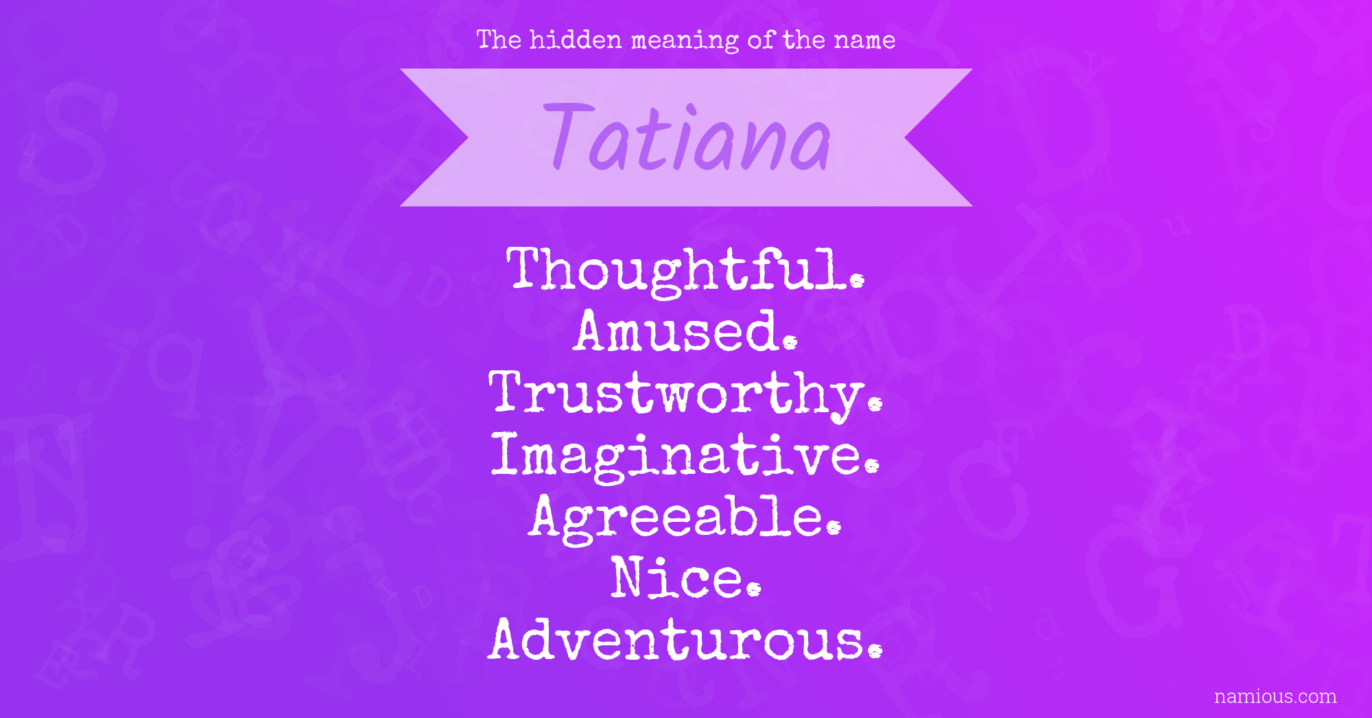 The Hidden Meaning Of The Name Tatiana Namious The Hidden Meaning Of The Name Tatiana Namious